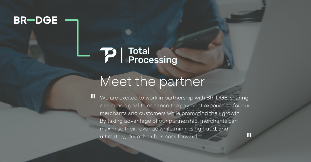 Meet the partner: Total Processing - BR–DGE
